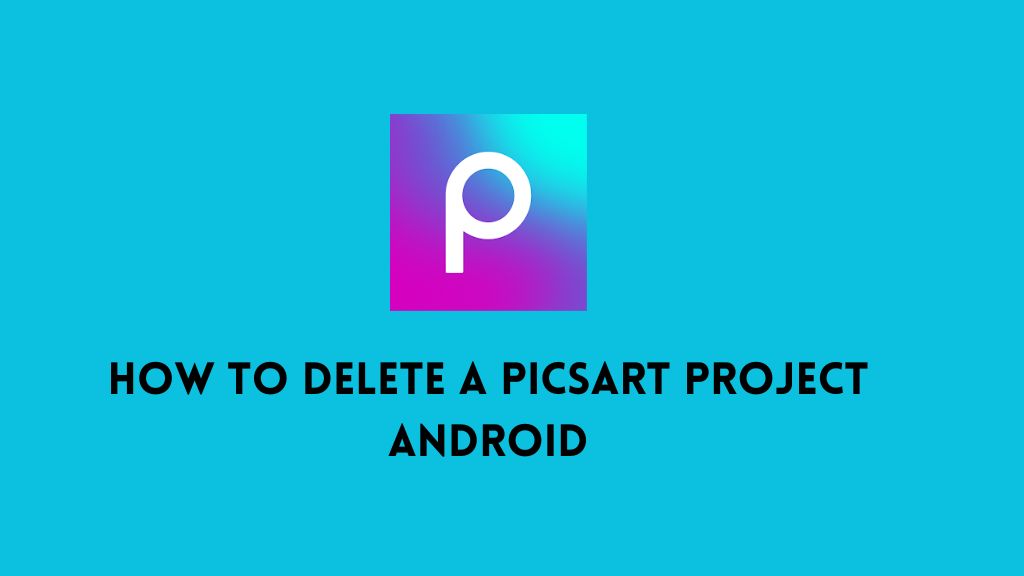 How To Delete A Picsart Project Android Phone sWiz